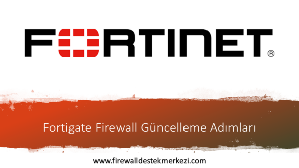 Fortigate Firewall Güncelleme Adımları – Firewall Destek Merkezi Fortigate Firewall Güncelleme Adımları – Firewall Destek Merkezi